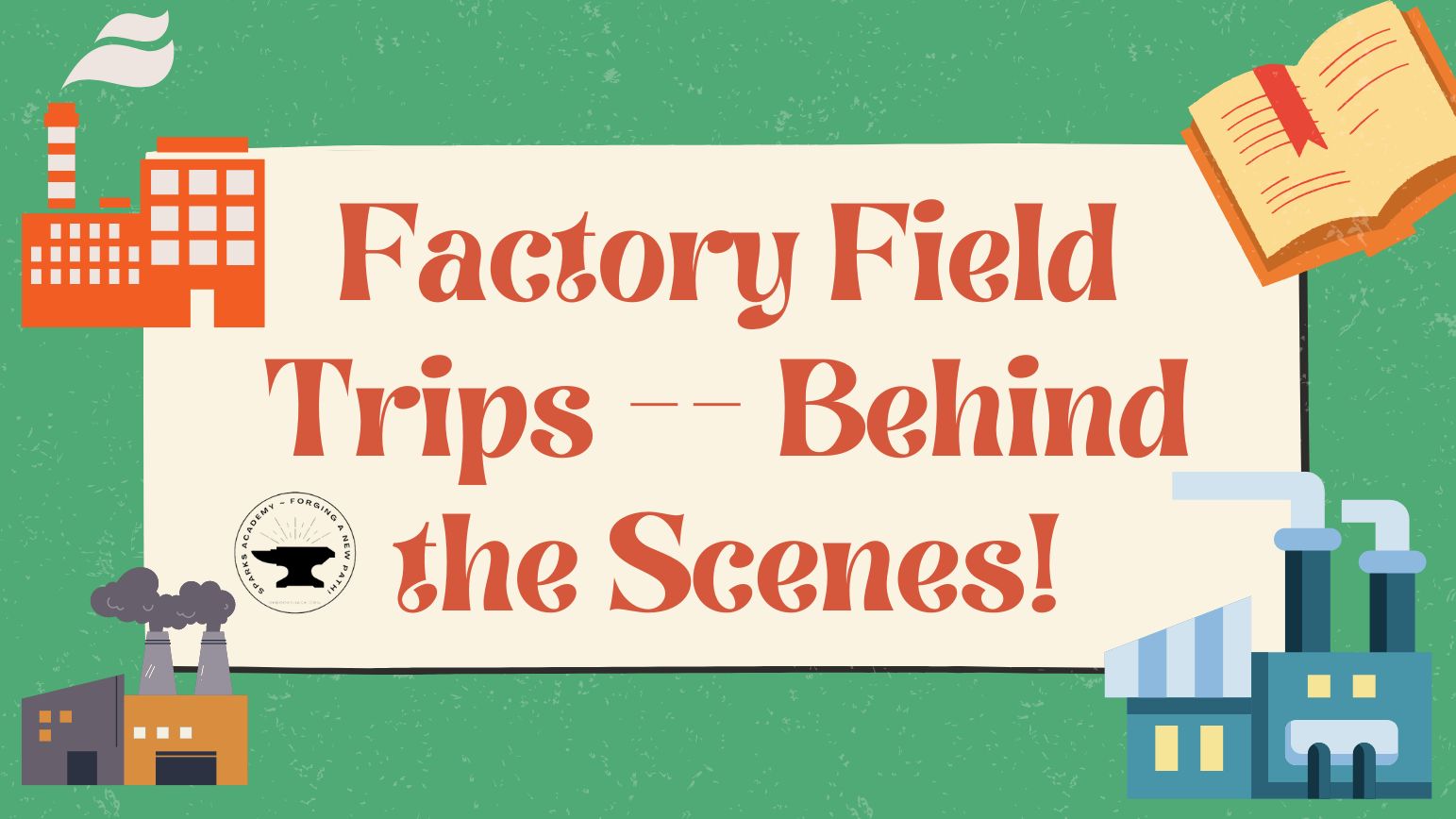 Going Behind the Scenes — Factory Tour Field Trips! | Sparks Academy