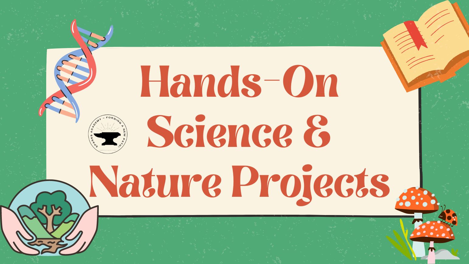 Hands-On Science & Nature Projects for Upper Grades | Sparks Academy