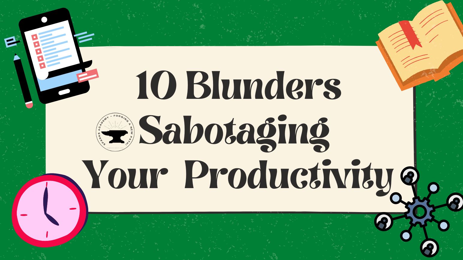 10 Blunders That Are Sabotaging Your Student’s Productivity | Sparks ...